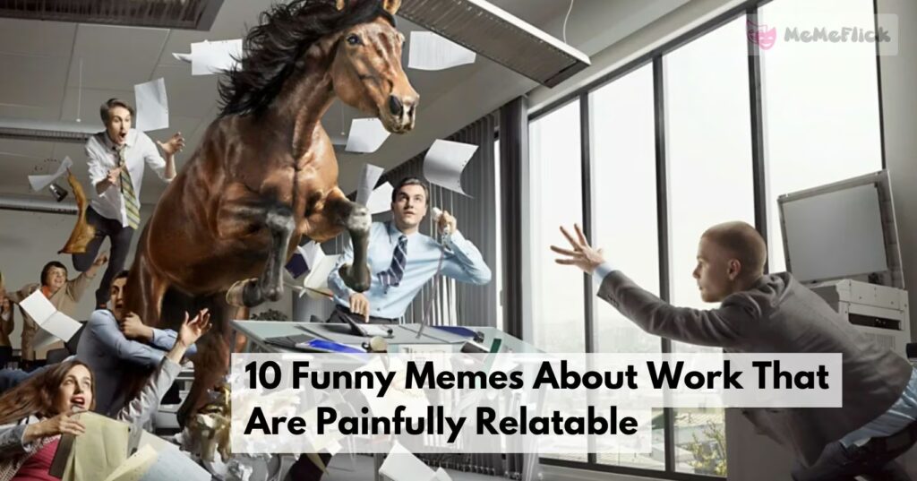 10 Funny Memes About Work That Are Painfully Relatable – MeMeFlick
